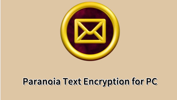 Paranoia Text Encryption for PC下载-Paranoia Text Encryption for PC电脑版下载 ...